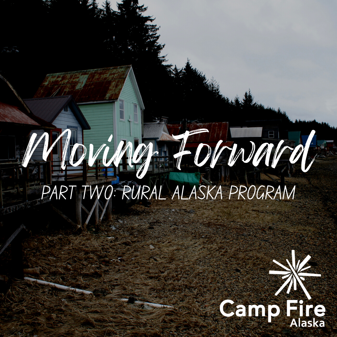 Moving Forward Part Two: Rural Alaska Program - Camp Fire Alaska