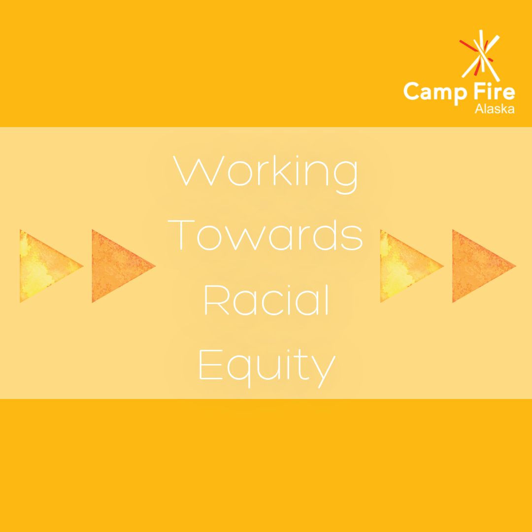 Working Towards Racial Equity - Camp Fire Alaska