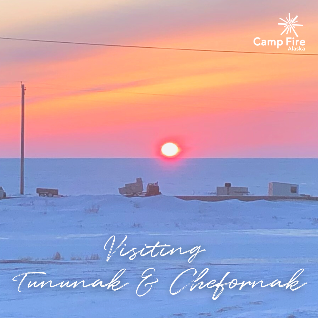 Visiting Tununak And Chefornak Camp Fires Rural Alaska Program Camp Fire Alaska