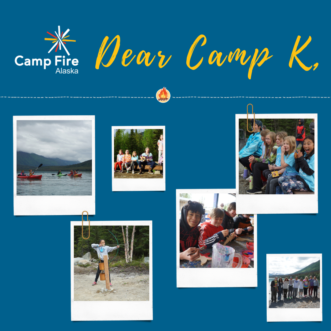 Dear Camp K: A Teen Leader’s Letter to Camp - Camp Fire Alaska